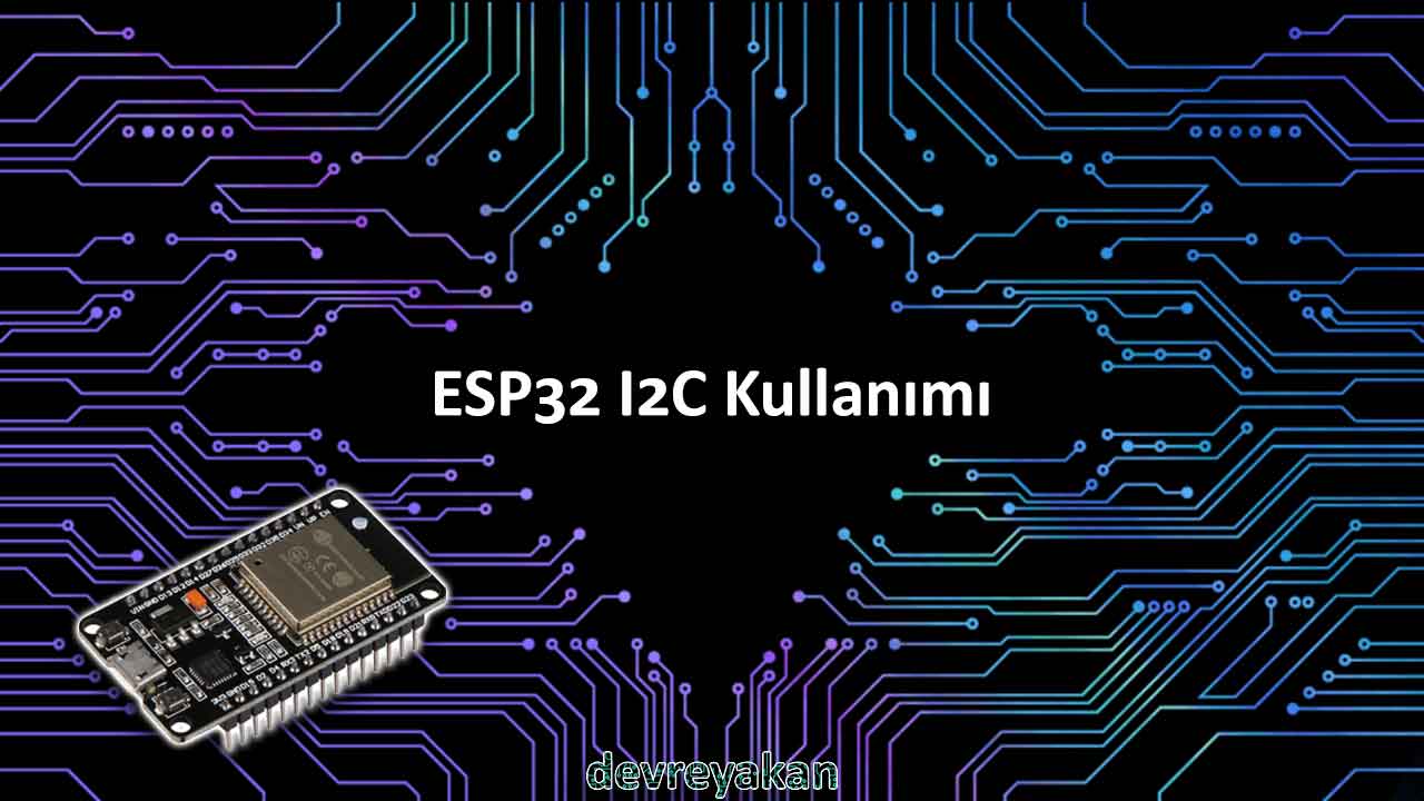 ESP32 I2C Kullanımı - devreyakan